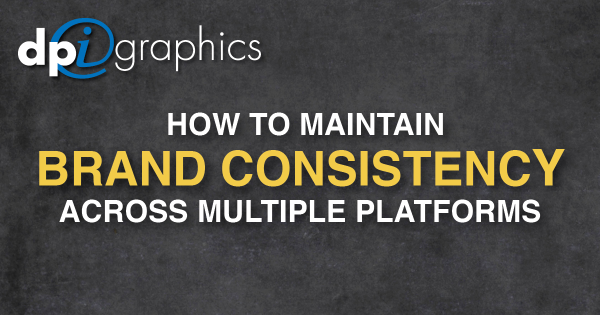 Maintaining Brand Consistency Across Multiple Platforms | DPi Graphics
