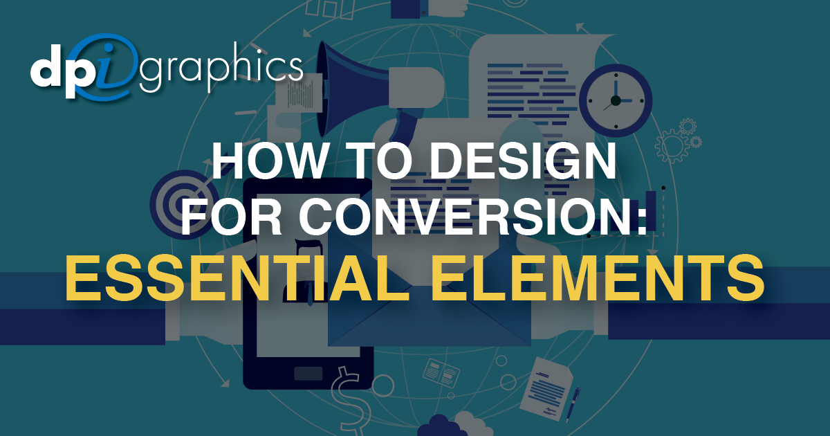How to Design for Conversion: Essential Elements - DPi Graphics